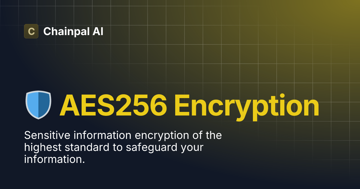 🛡️ AES256 Encryption | Chainpal AI